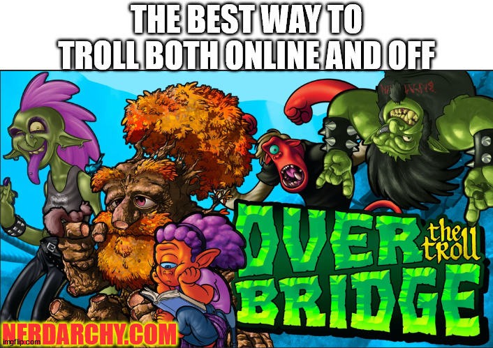 Over the Troll Bridge Meme – Nerdarchy
